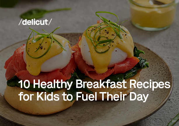 Healthy Breakfast for Kids | 10 Easy Recipes They’ll Love | Delicut