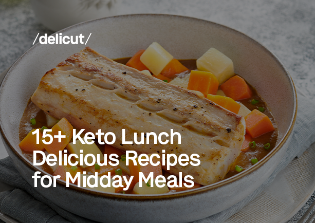 Keto Lunch Ideas | 15 Low-Carb Midday Recipes That Satisfy | Delicut