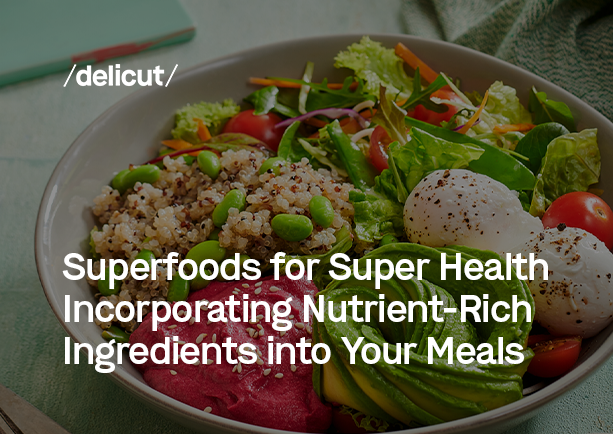Superfoods for Super Health: Incorporating Nutrient-Rich Ingredients ...