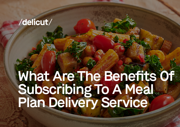 What Are The Benefits Of Subscribing To A Meal Plan Delivery Service